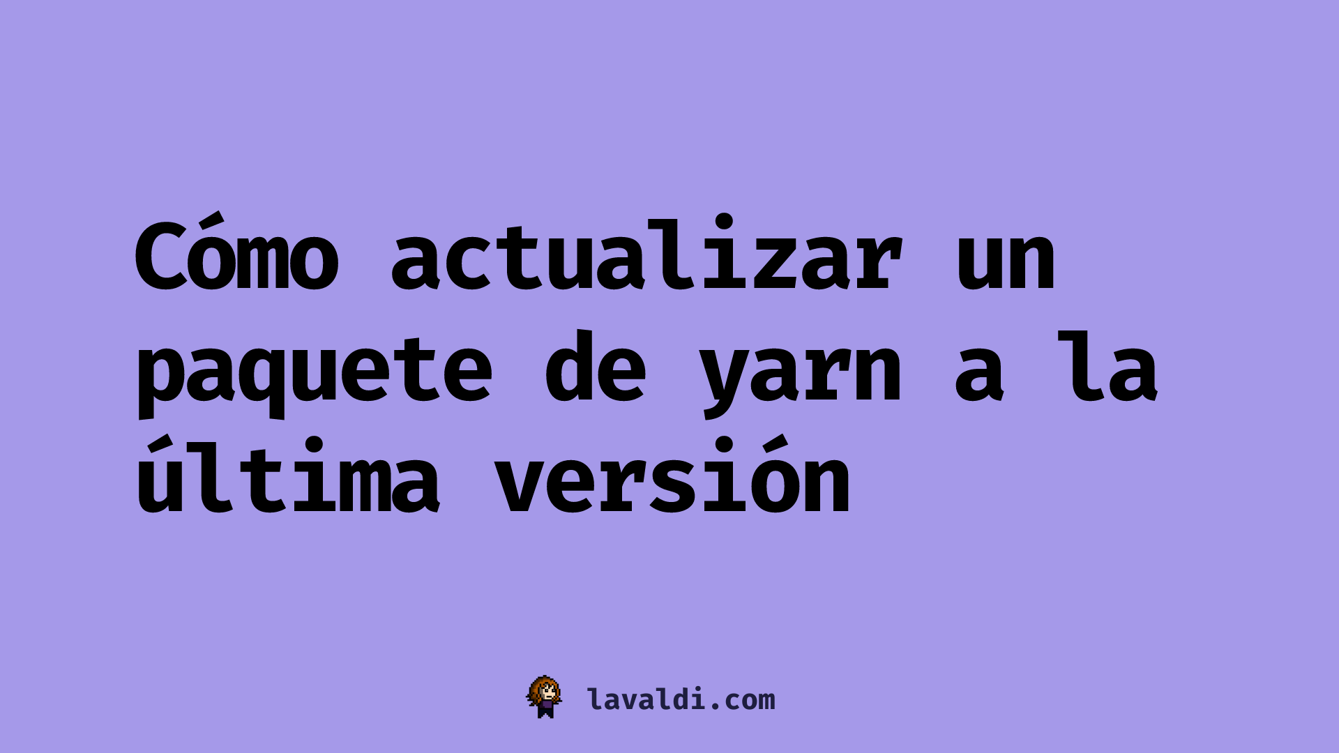 Cómo actualizar un paquete de yarn a la última versión | Claudia Valdivieso