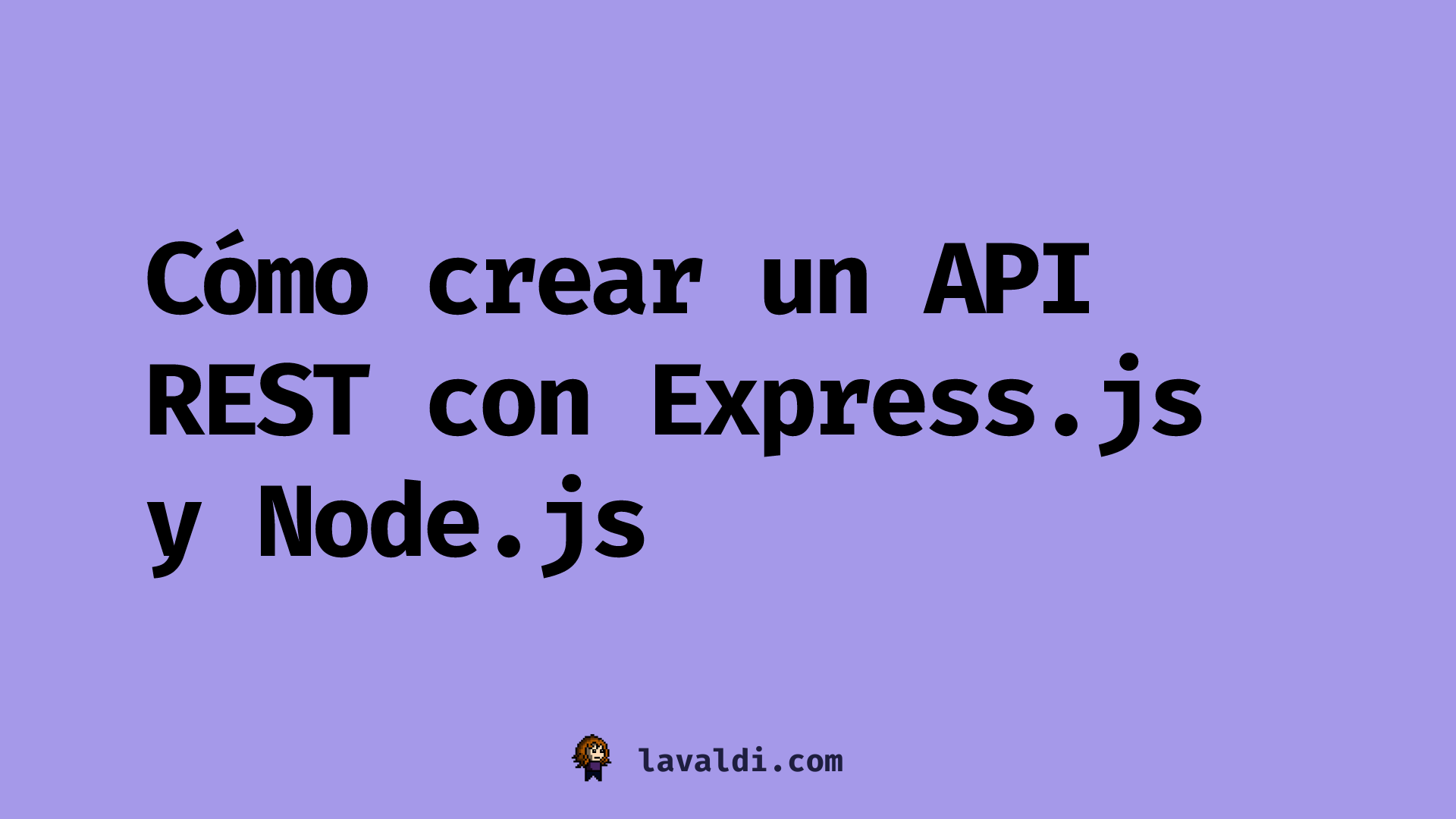 Cómo crear un API REST con Express.js y Node.js | Claudia Valdivieso