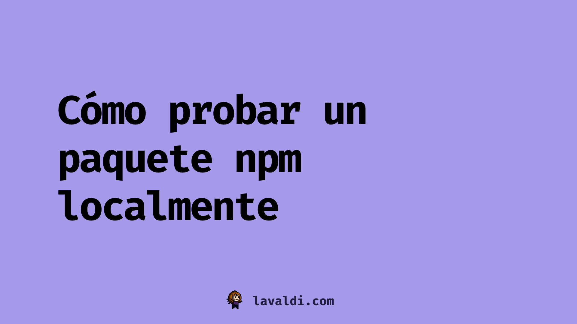 Cómo probar un paquete npm localmente | Claudia Valdivieso