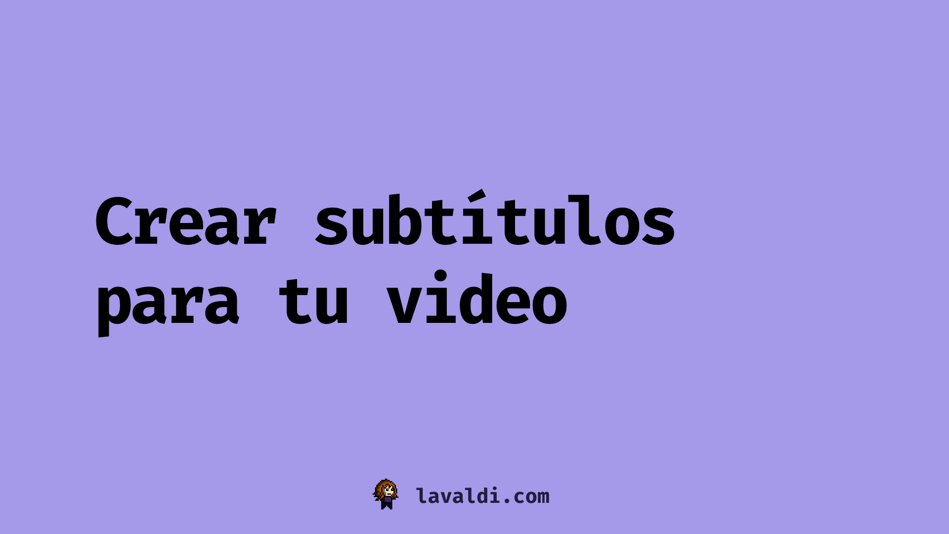 Crear subtítulos para tu video | Claudia Valdivieso