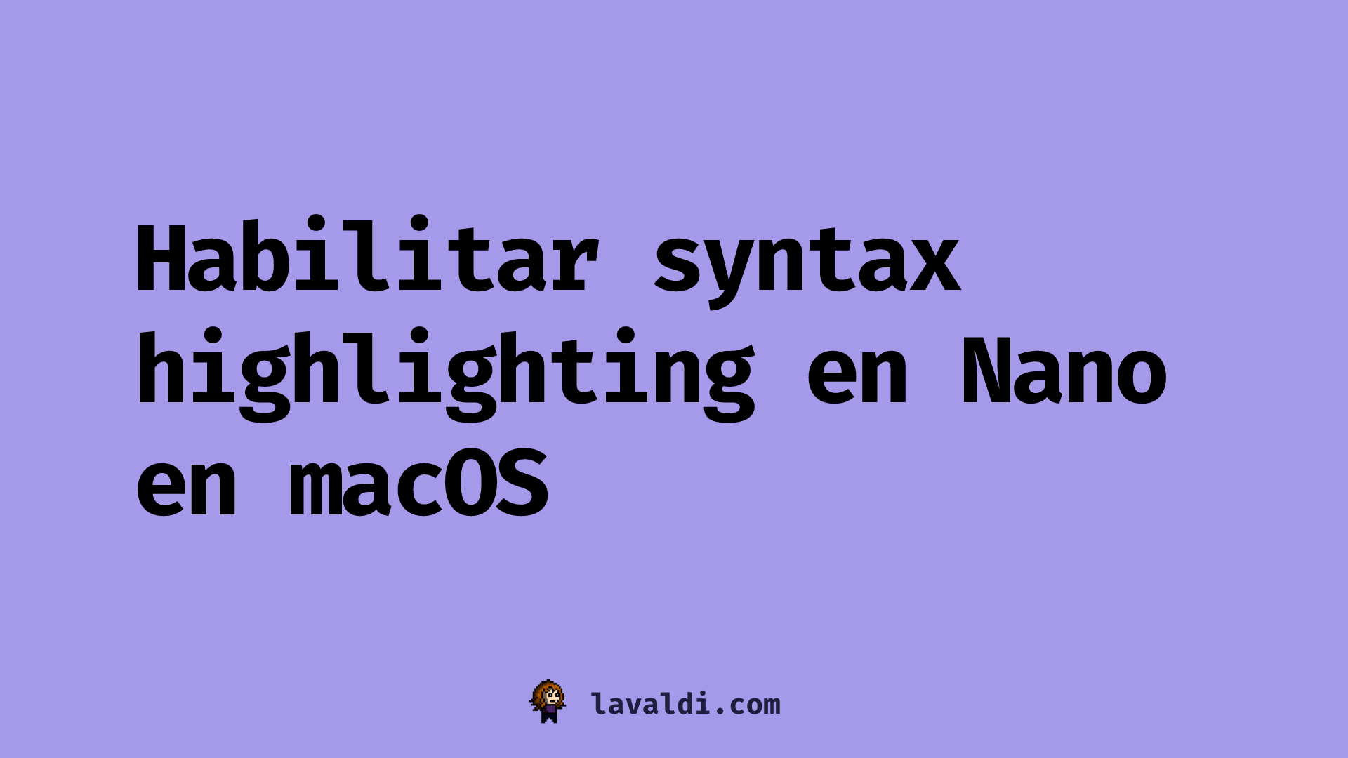 Habilitar syntax highlighting en Nano en macOS | Claudia Valdivieso