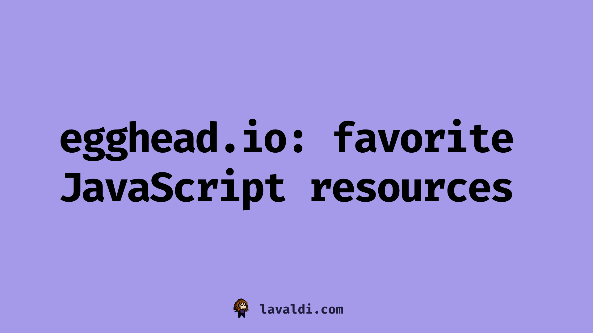 egghead.io: favorite JavaScript resources | Claudia Valdivieso